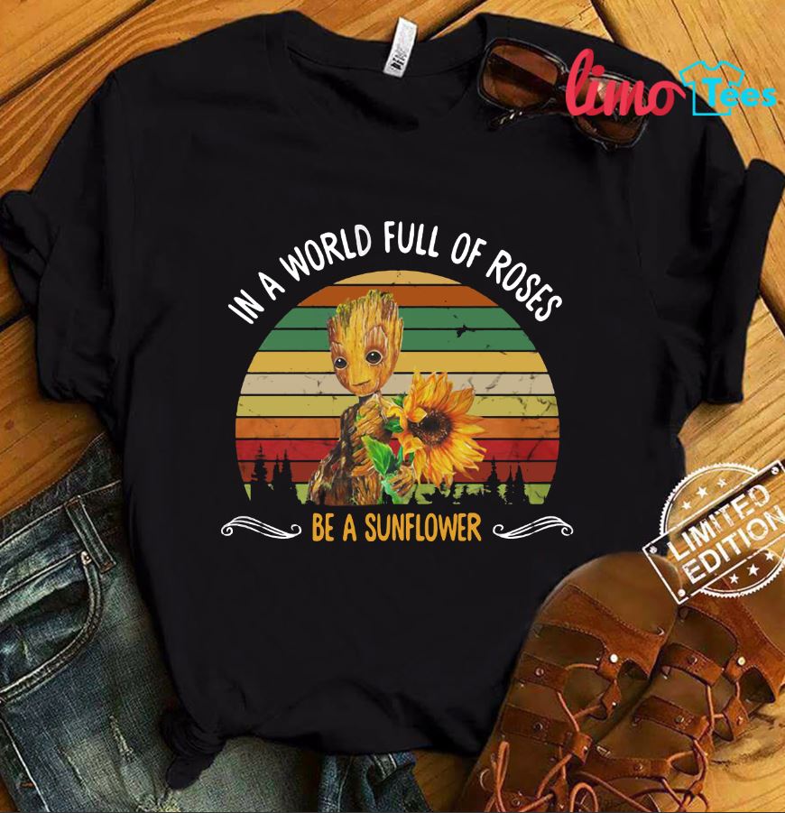 Baby Groot in a world full of roses be a sunflower shirt, ladies shirt